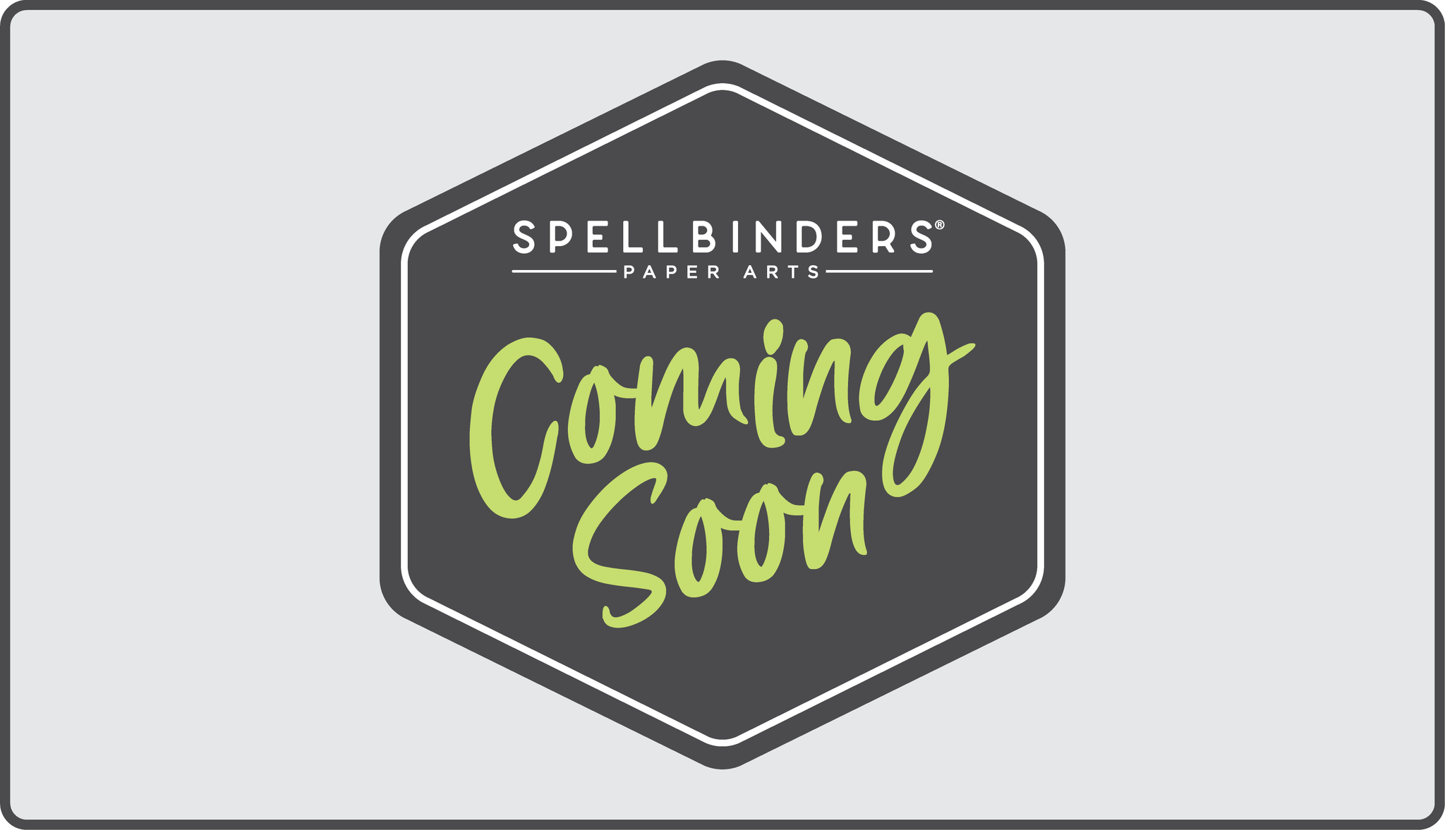 Coming Soon - Spellbinders Paper Arts